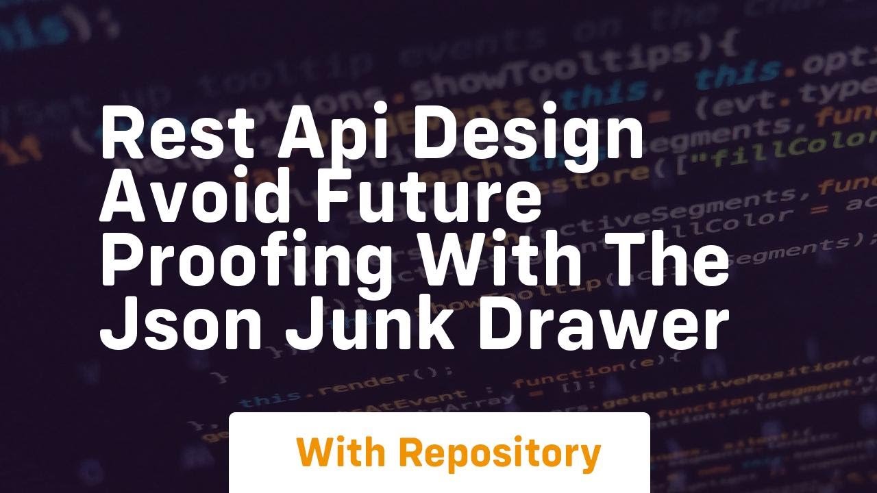 Rest api design avoid future proofing with the json junk drawer - YouTube