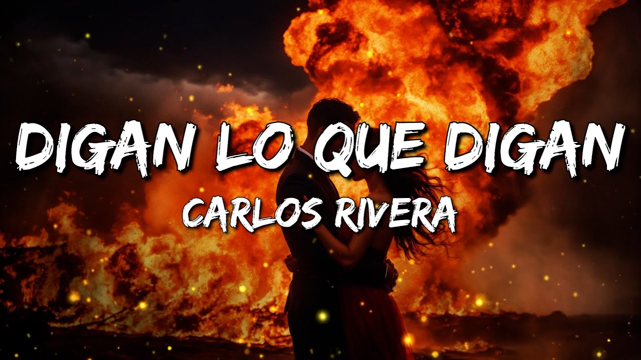 Carlos Rivera - Digan Lo Que Digan (Letra/Lyrics) - YouTube