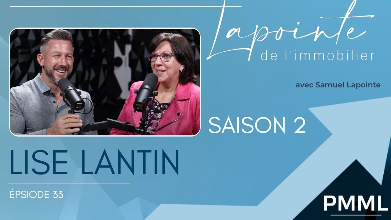 Ep. 33 | Lise Lantin | Lapointe de l’immobilier avec Samuel Lapointe ...