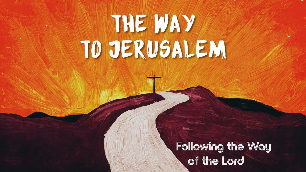 “Following the Way of the Lord” - “The Way to Jerusalem” - Rev ...
