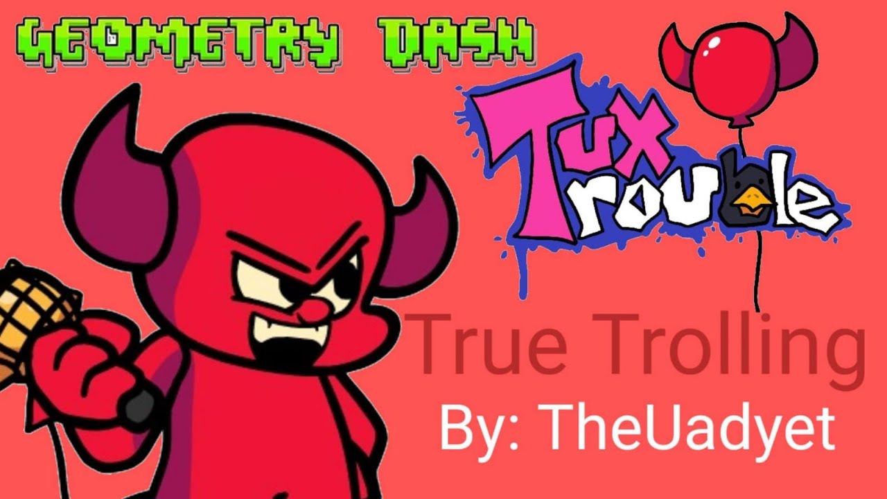 Geometry Dash - True Trolling (FNF Tux Trouble) - By TheUadyet - (No ...