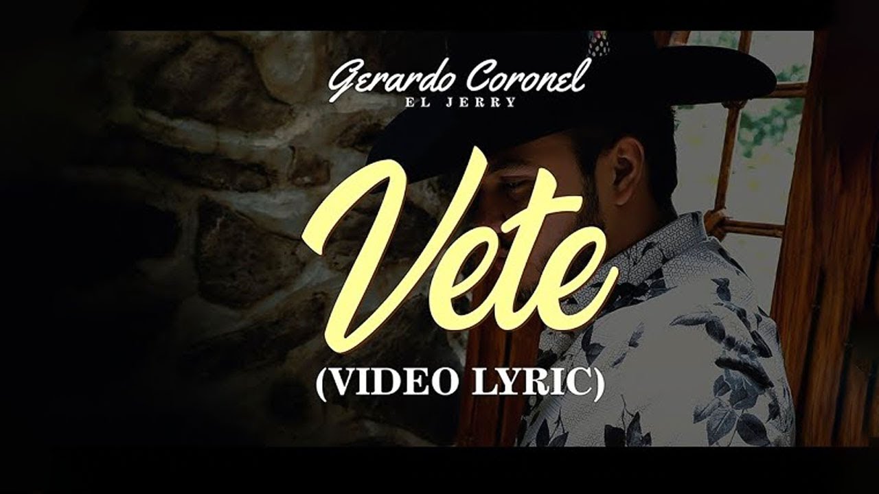 Gerardo Coronel “El Jerry” - Vete (Letra/Lyrics) - Gerardo Coronel "El ...