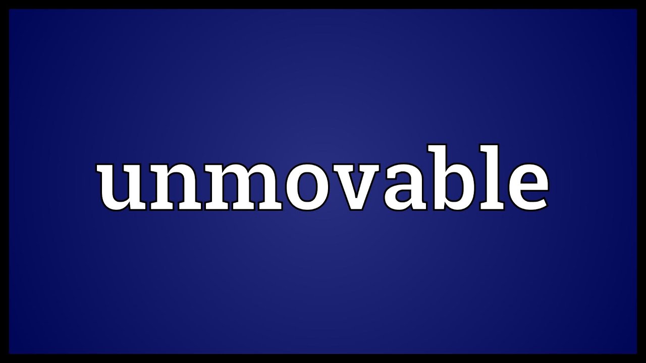 Unmovable Meaning - YouTube