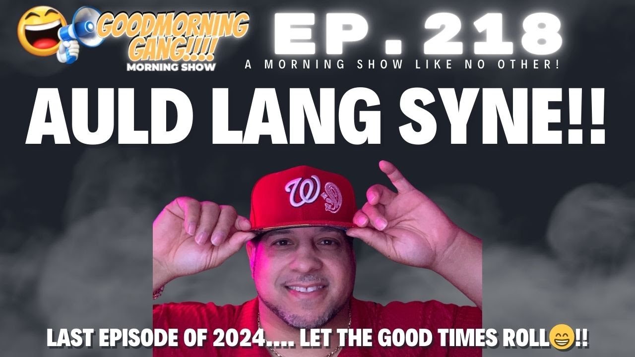 GoodMorning Gang Morning Show Ep. 218 | AULD LANG SYNE!! - YouTube