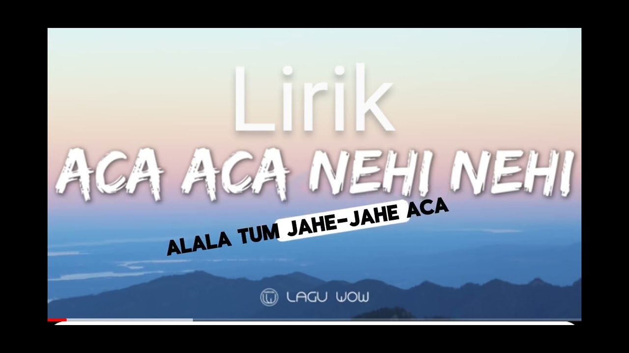 ACA-ACA NEHI NEHI LIRIK - YouTube