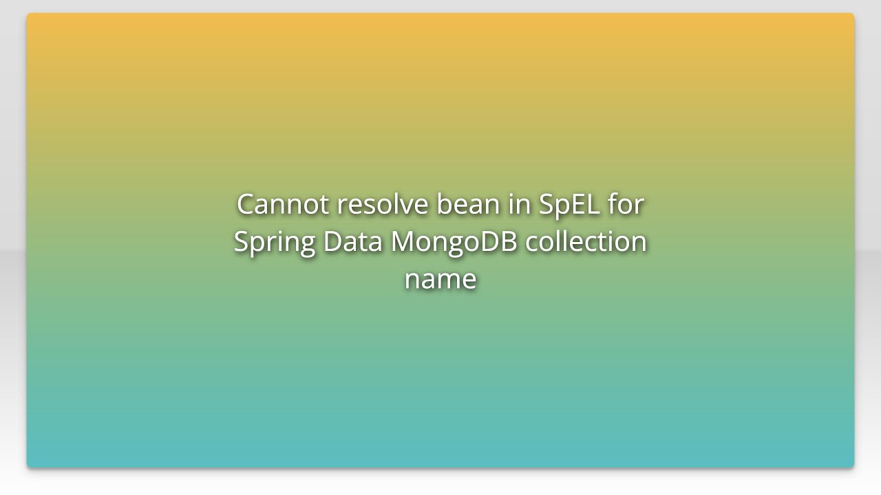 Cannot Resolve Bean In Spel For Spring Data Mongodb Collection Name
