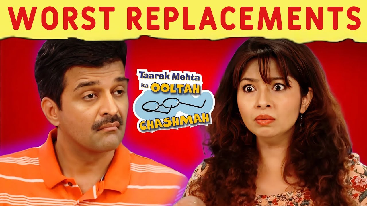 5 Worst Replacements in TMKOC | Taarak Mehta Ka Ooltah Chashmah | Sony ...