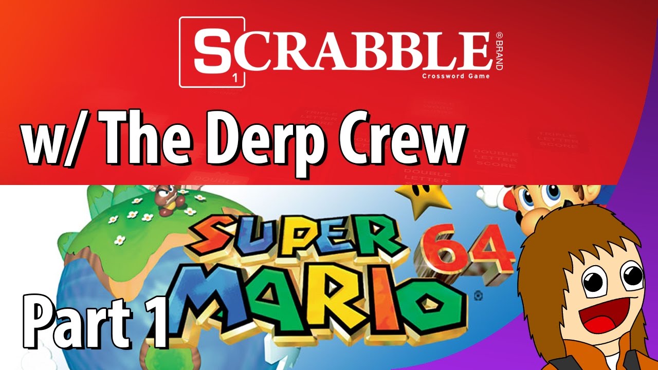 Scrabble w/ The Derp Crew / Super Mario 64: Part 1 (January 3, 2017 ...
