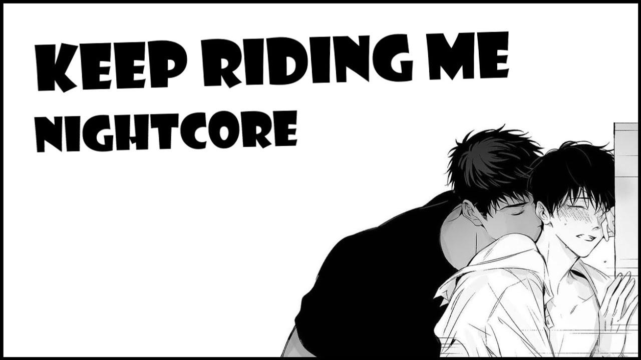 「Nightcore」→ Keep Riding Me (Male Version) (Lyrics) - YouTube