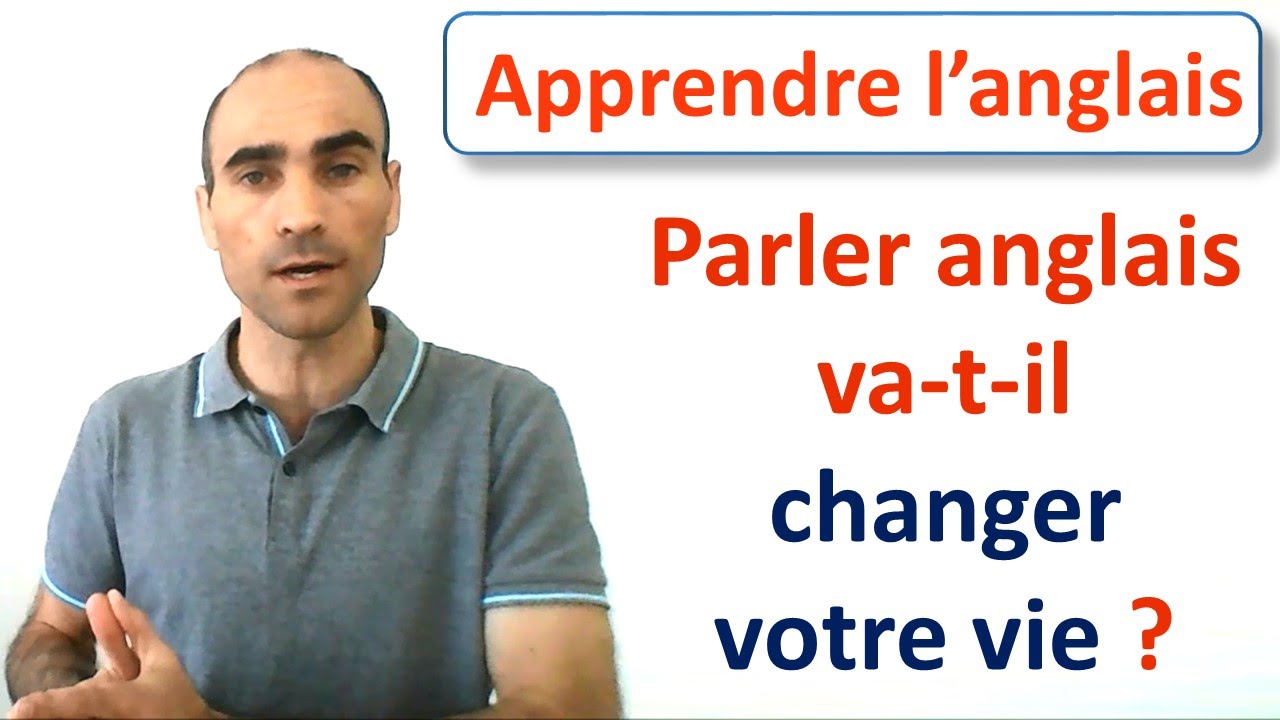 Apprendre l'anglais - Parler anglais va-t-il changer votre vie ? - YouTube