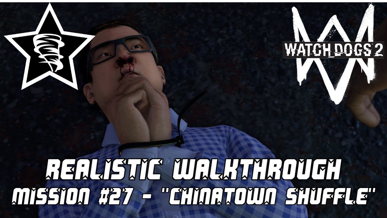 Watch Dogs 2 - Realistic Walkthrough - Mission #27 - "Chinatown Shuffle ...