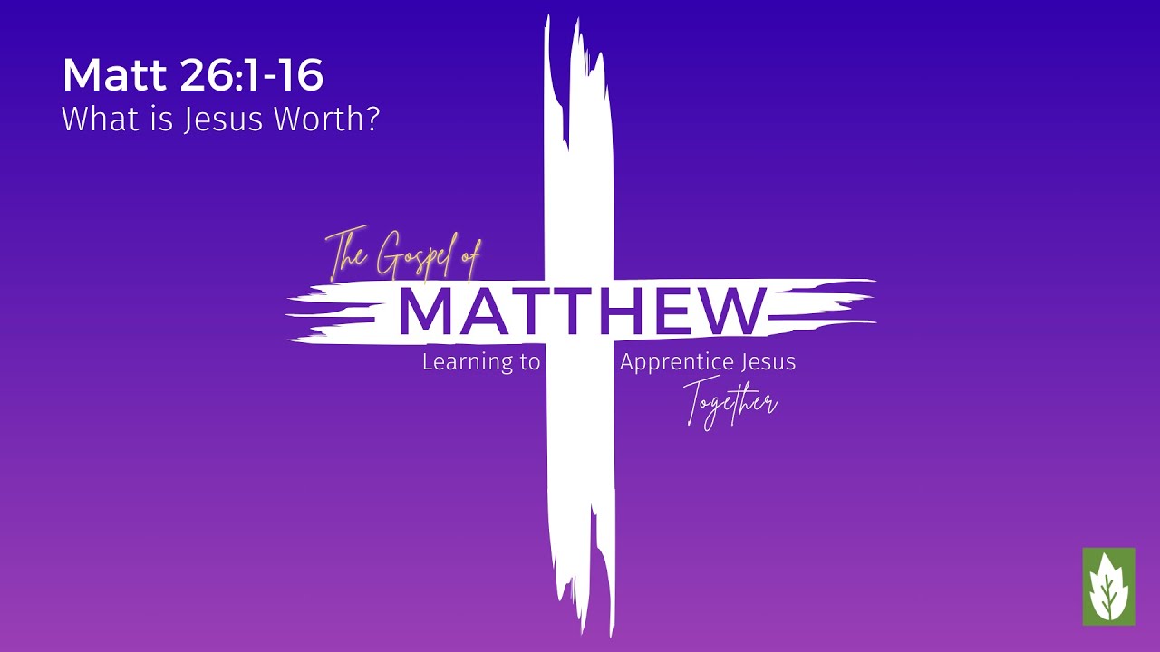 What Is Jesus Worth? | Matthew 26: 1-16 | Pastor Dan Jepsen - YouTube