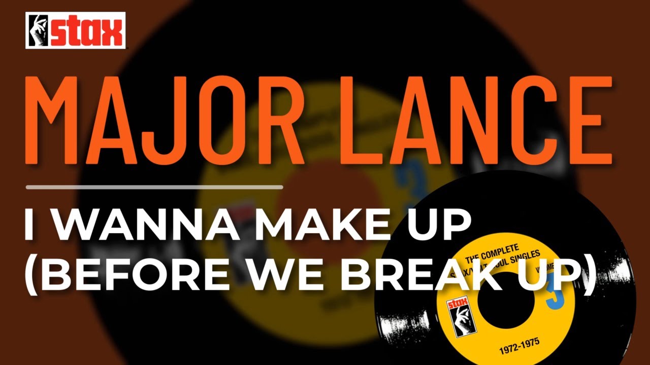 Major Lance - I Wanna Make Up (Before We Break Up) (Official Audio ...