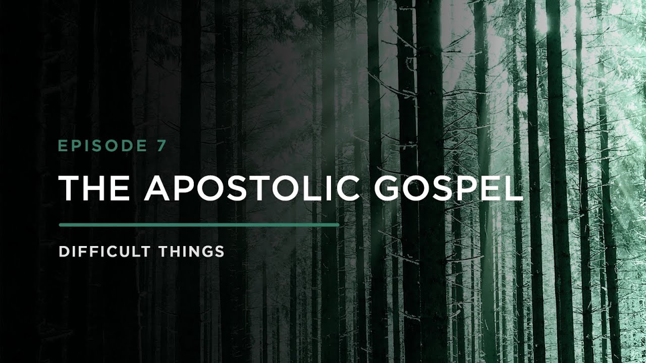 The Apostolic Gospel // DIFFICULT THINGS (Ep. 7) - YouTube