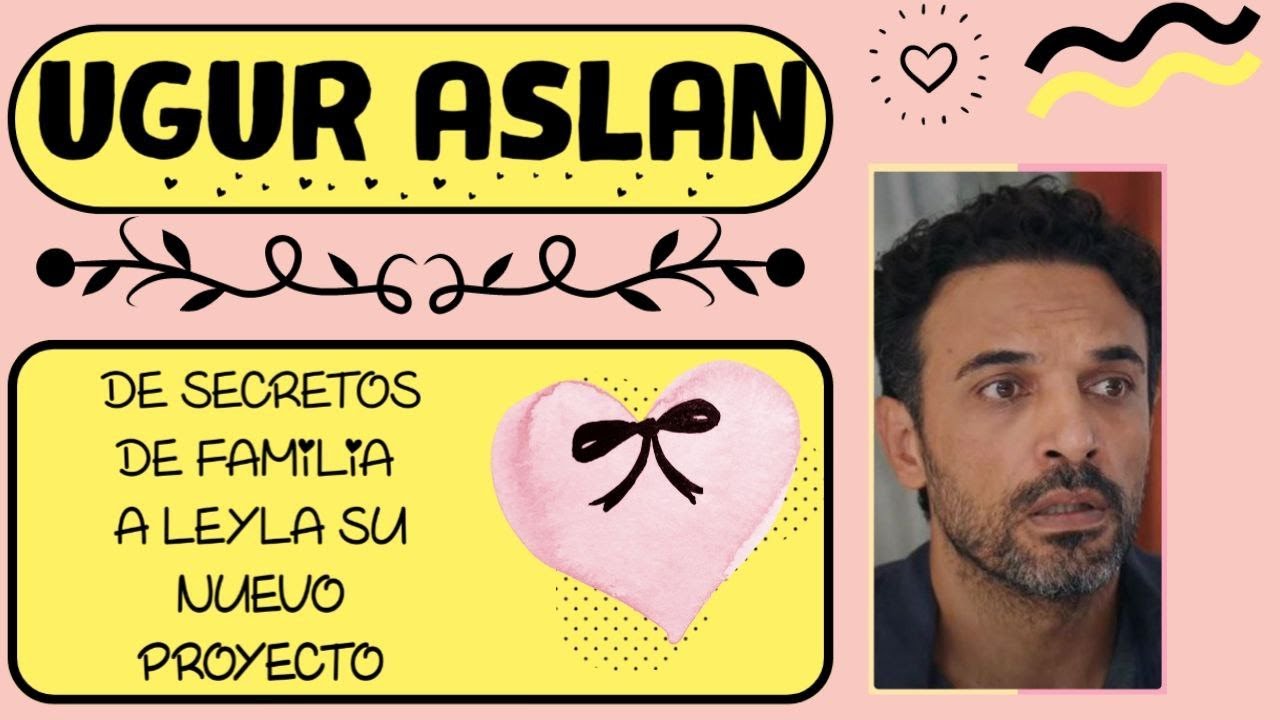 **"Leyla: La Fascinante Propuesta de Ugur Aslan Tras 'Secretos de ...