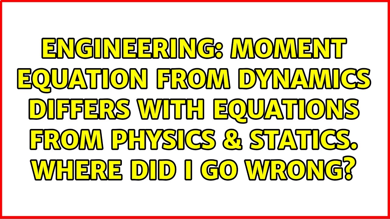 Moment equation from dynamics differs with equations from physics ...
