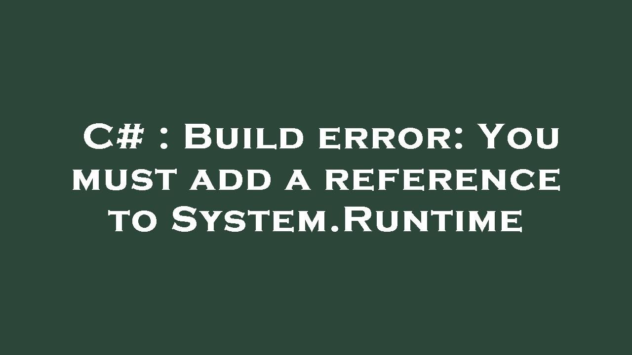 C# : Build error: You must add a reference to System.Runtime - YouTube