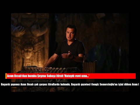 Acun Ilıcalı'dan bomba Şeyma Subaşı itirafı 'Hataydı evet ama...'