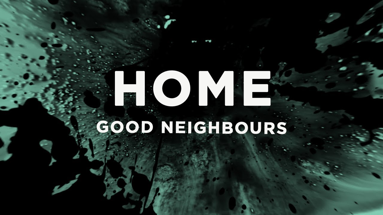 Good Neighbours - Home (Lyrics) - YouTube