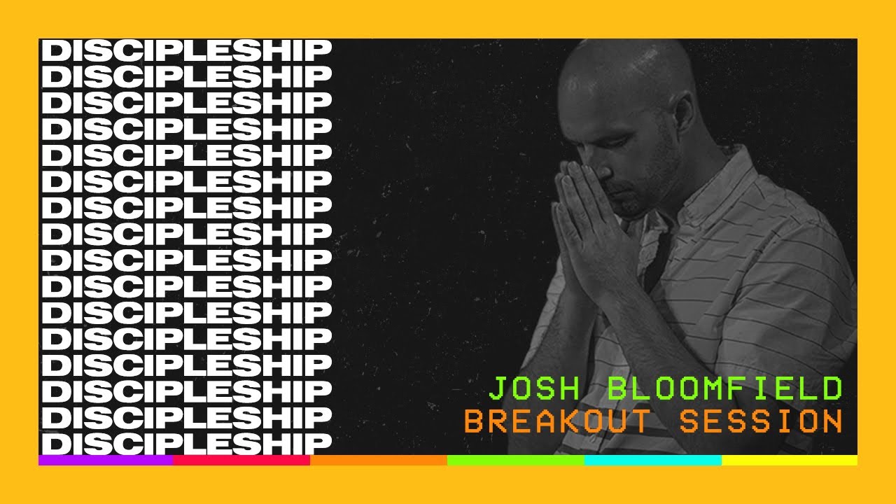 Josh Bloomfield | Discipleship | BREAKOUT SESSION | GO CONFERENCE 2020 ...