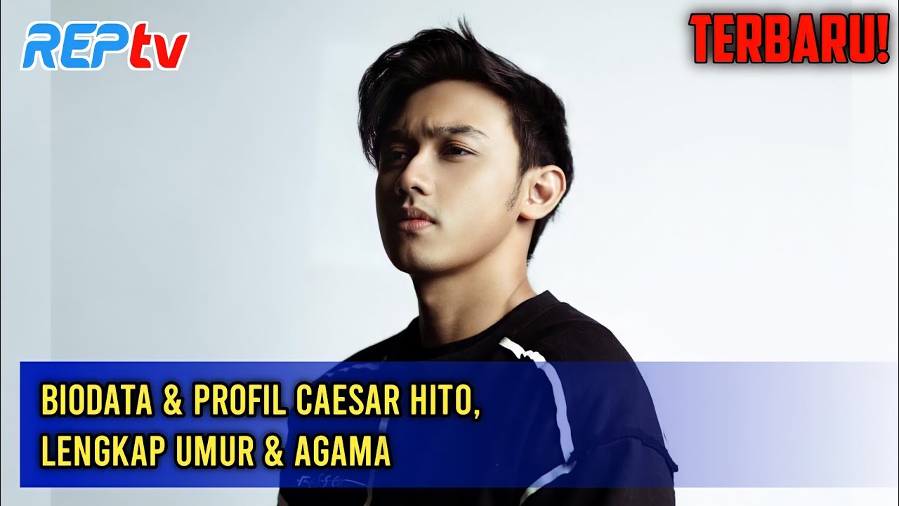 TERBARU! BIODATA & PROFIL CAESAR HITO, LENGKAP UMUR & AGAMA - YouTube