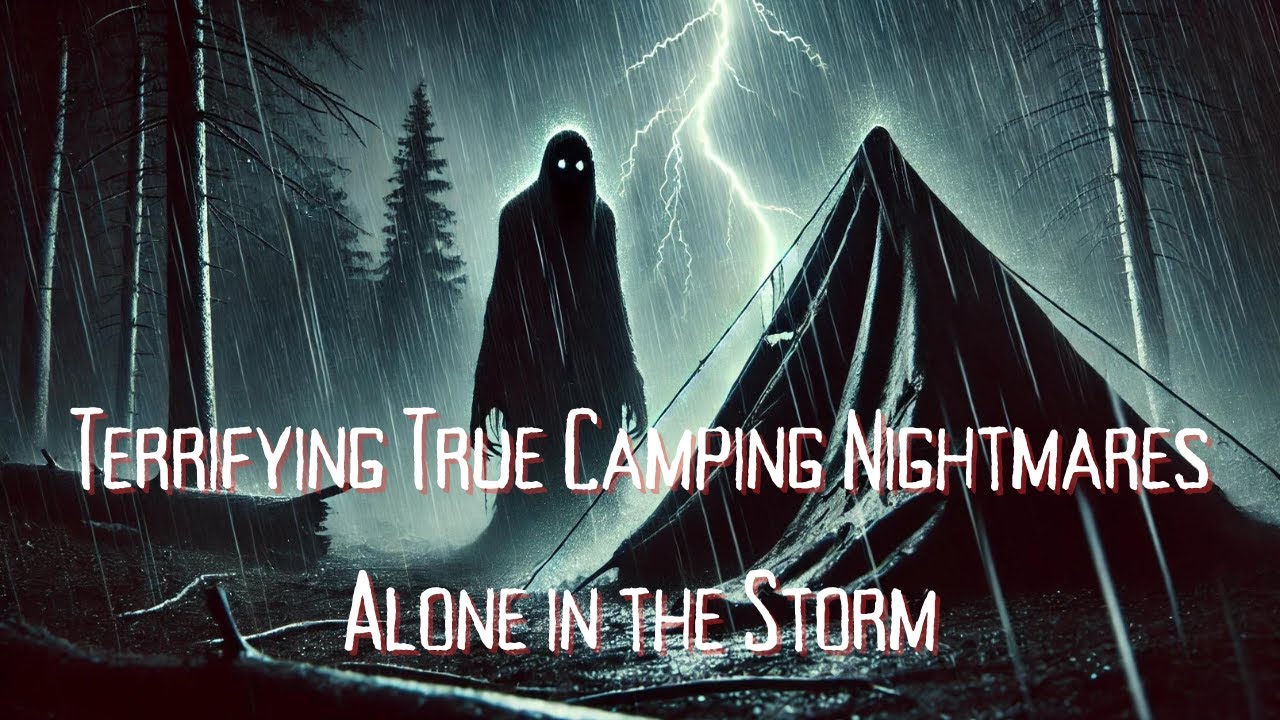 🏕️Terrifying True Camping Nightmares: Alone in the Storm | Real Horror ...