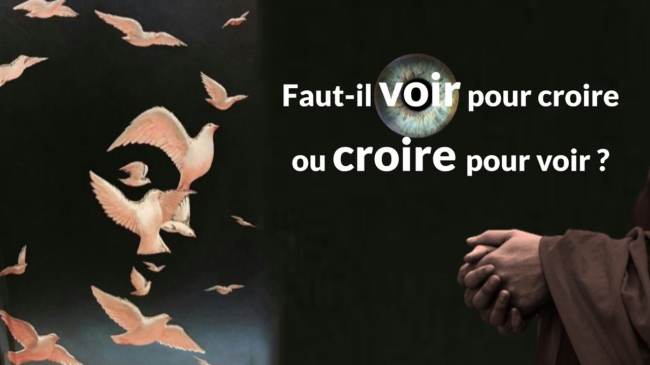 Faut il voir pour croire ou croire pour voir ? - YouTube