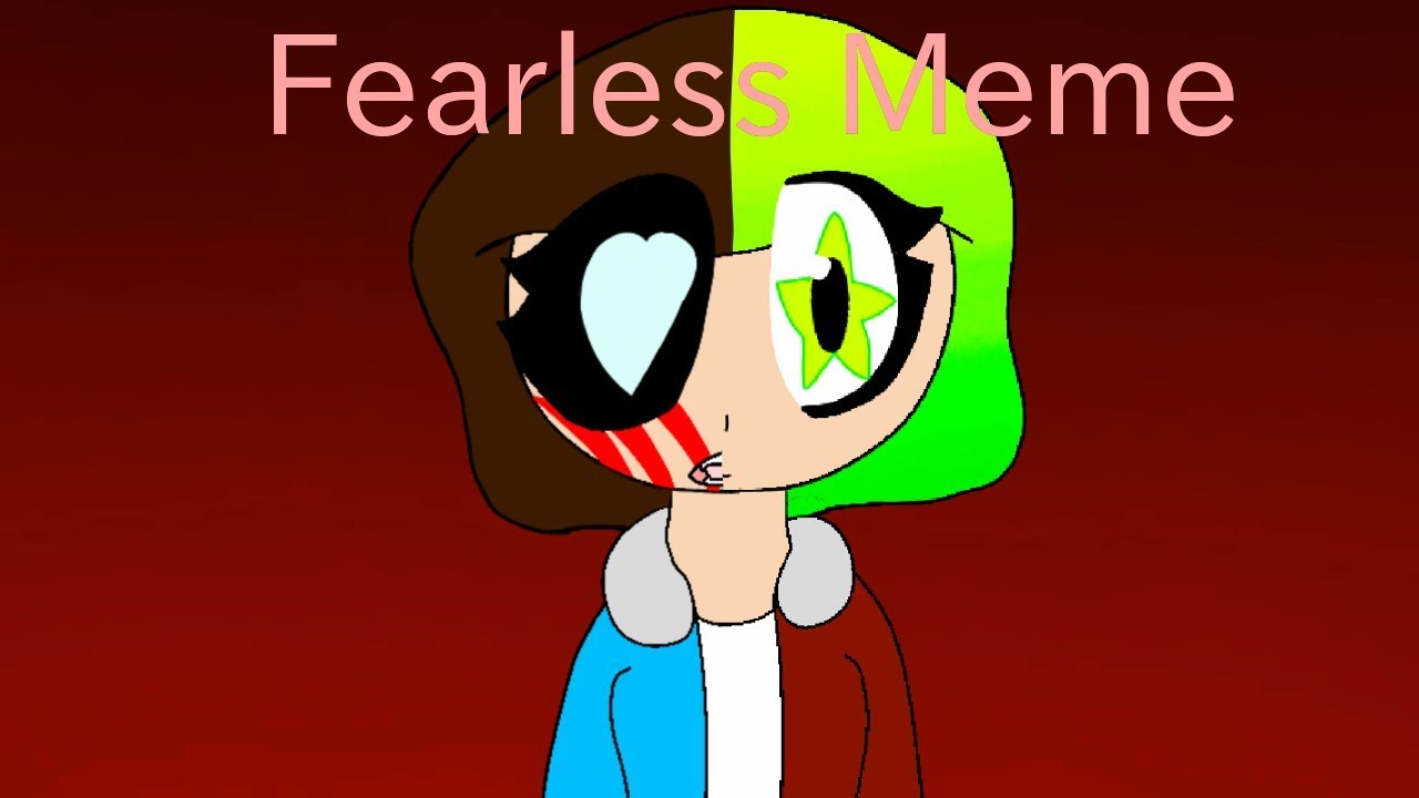 Fearless Meme (Old) - YouTube