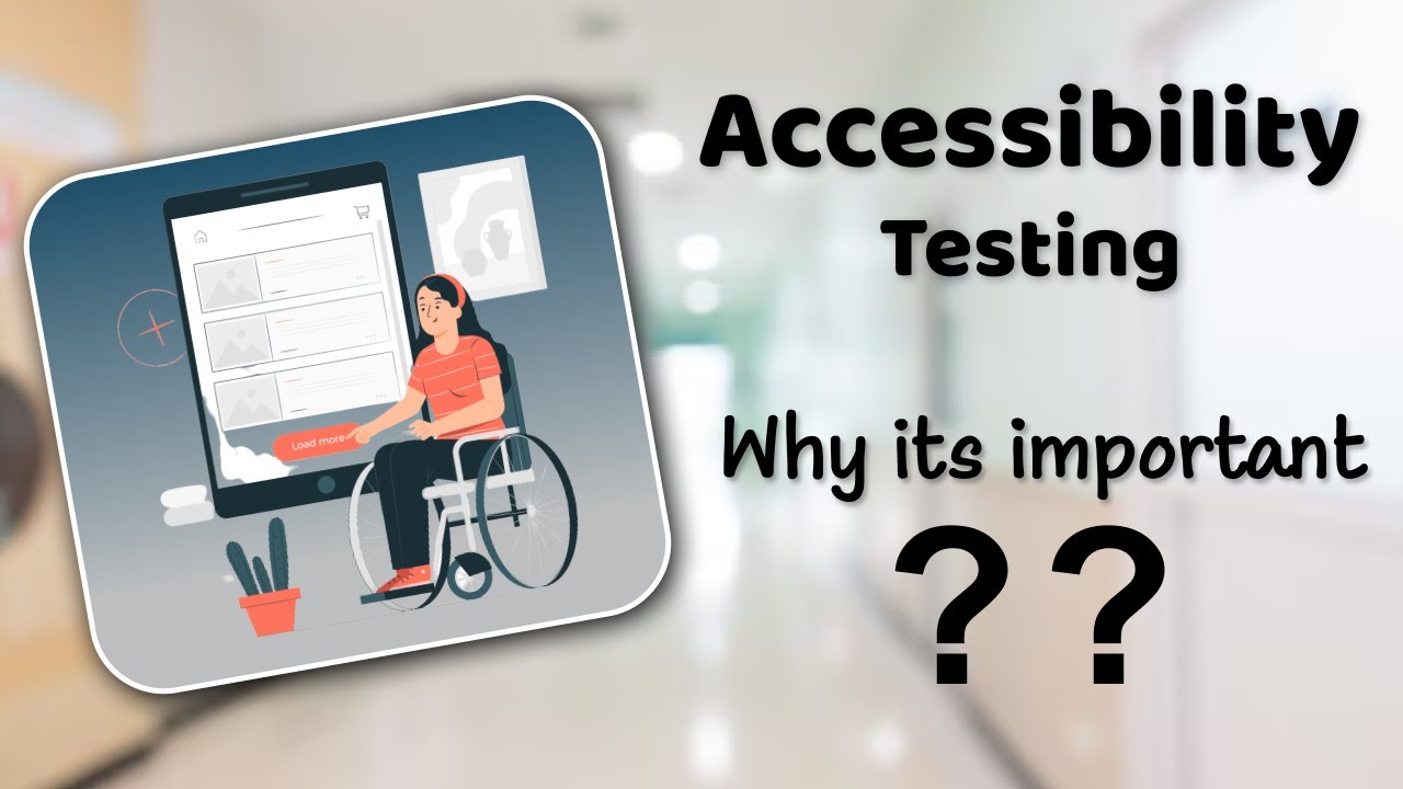 Importance of Accessibility Testing for Your Website or App | software ...