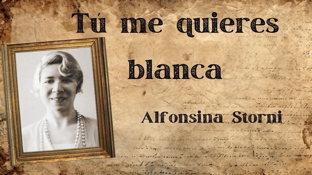 Tú me quieres blanca- Alfonsina Storni - YouTube