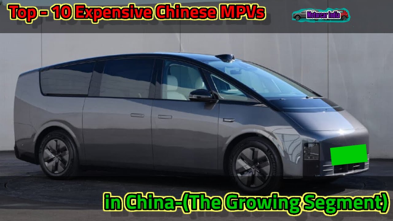 Top 10 most expensive electric MPVs in China –( the growing segment) # ...