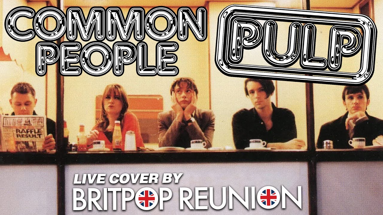 Common People by Pulp - Live - Epic Cover Version by 'Britpop Reunion ...