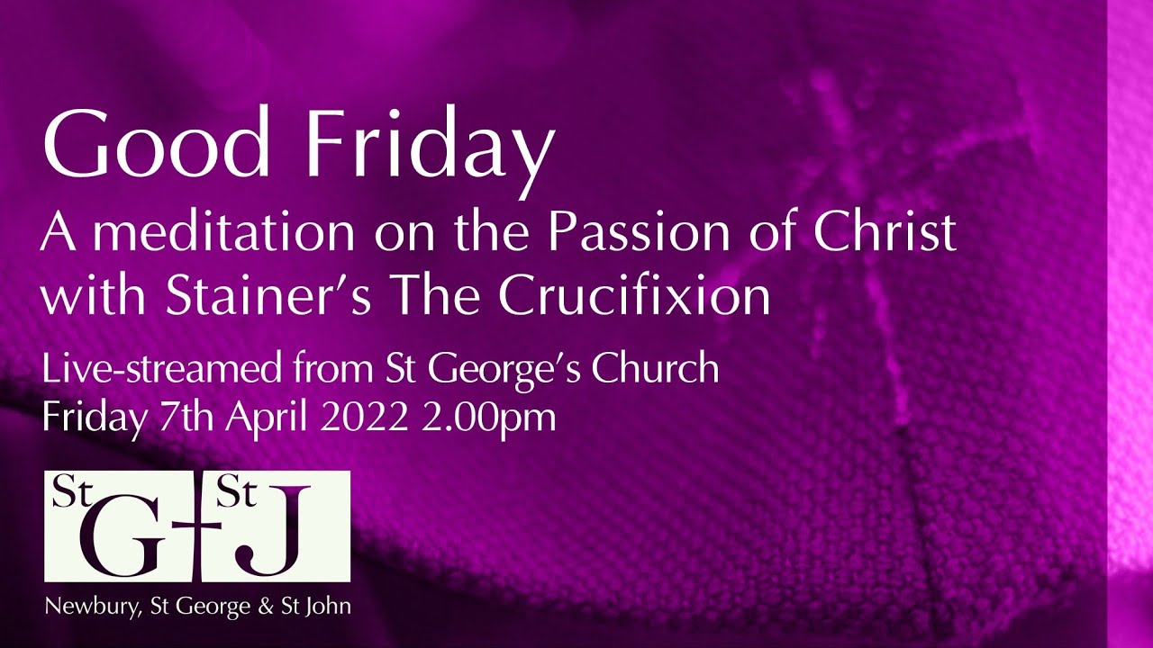 Good Friday - Meditation on the Passion of Christ with Stainer's The ...