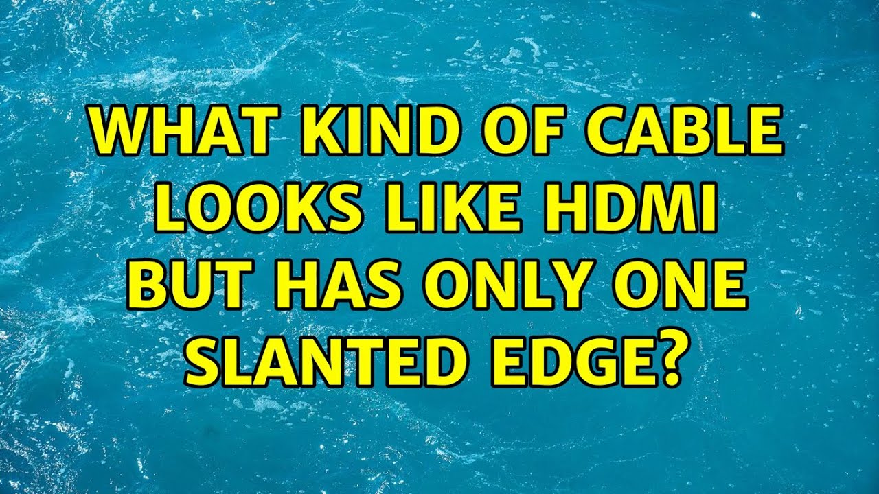 What kind of cable looks like HDMI but has only one slanted edge? - YouTube