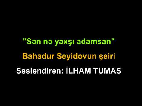 Bahadur Seyidovun şeiri -  Üzündə sevgi dayanır (səsləndirən İLHAM TUMAS)