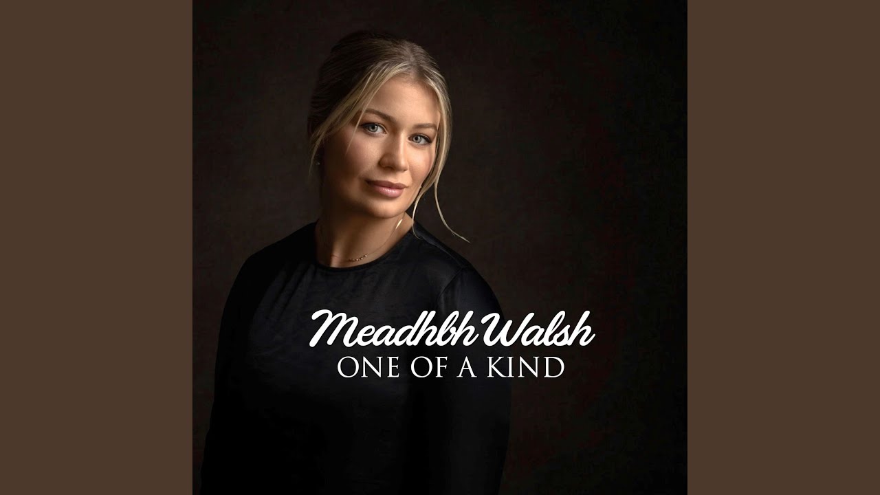 One Of A Kind - Meadhbh Walsh: Song Lyrics, Music Videos & Concerts