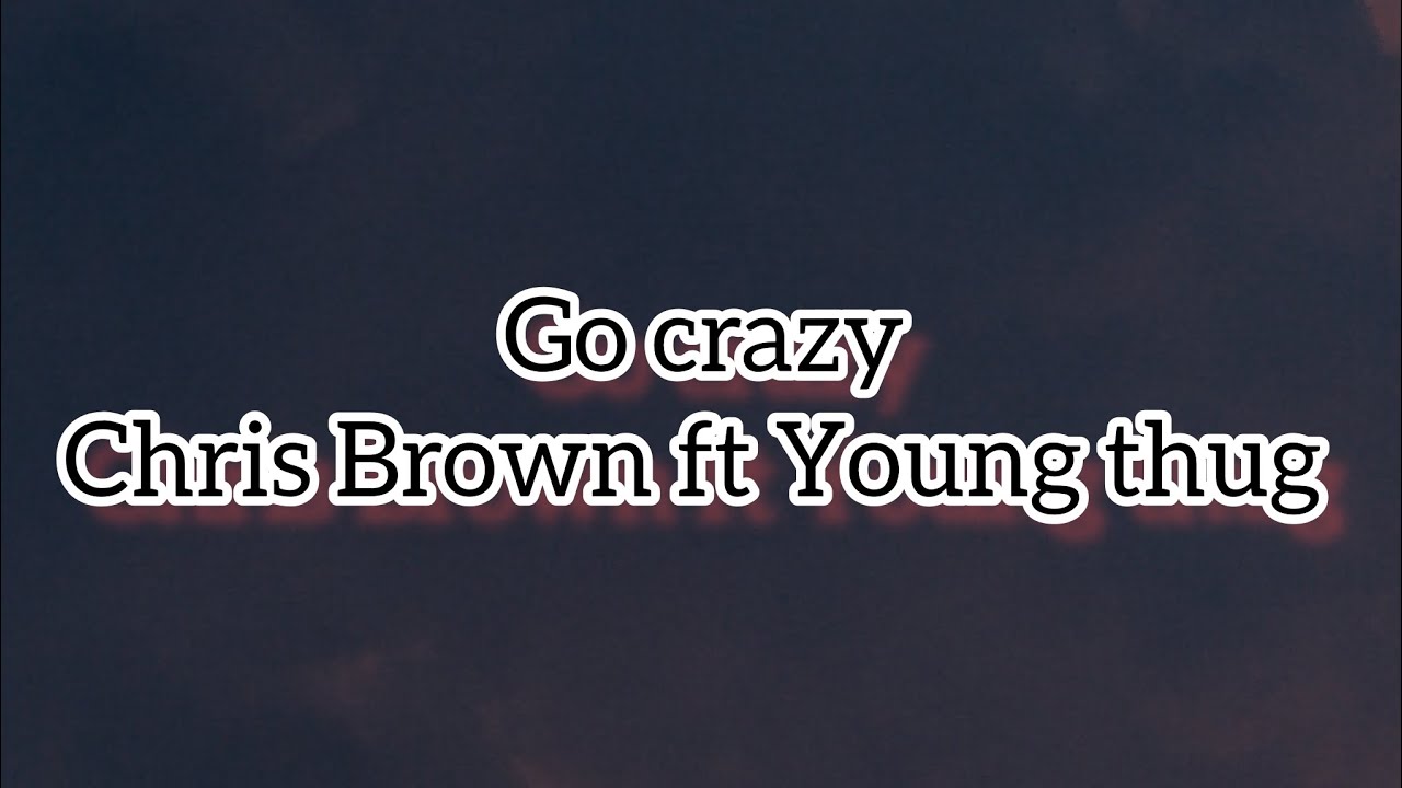Chris Brown Go Crazy Ft Young Thug Lyrics Youtube