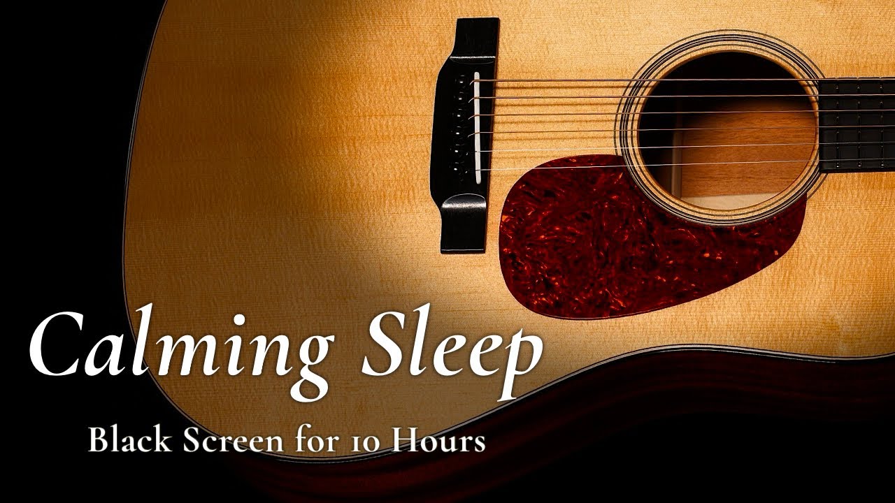 Sleep Inducing Guitar Music for the Deepest Relaxation【 Black Screen 10 ...