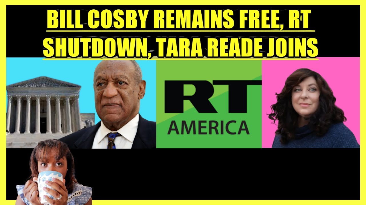 BILL COSBY REMAINS FREE, RT SHUTDOWN, TARA READE JOINS - YouTube