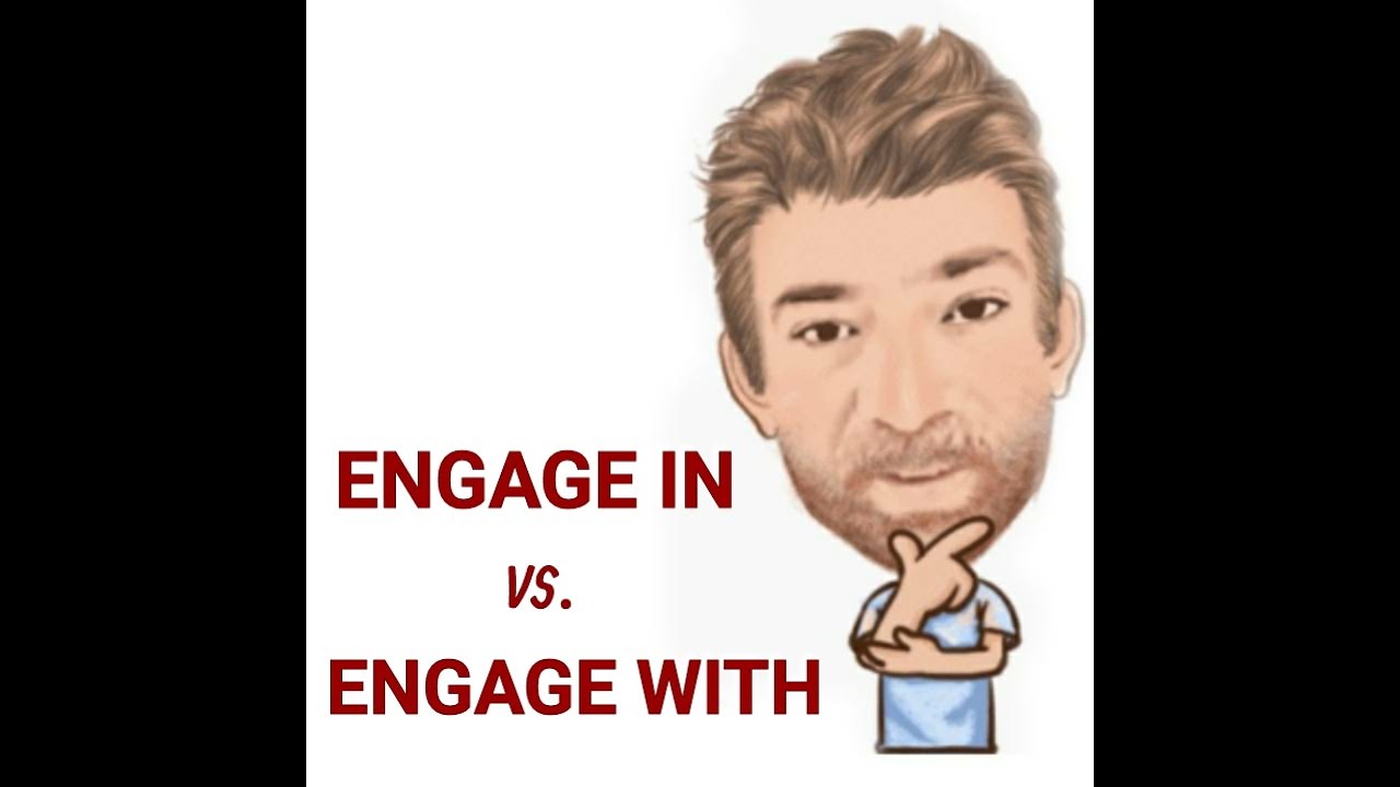 The Difference Between Engage in and Engage with - Lessons (690 ...