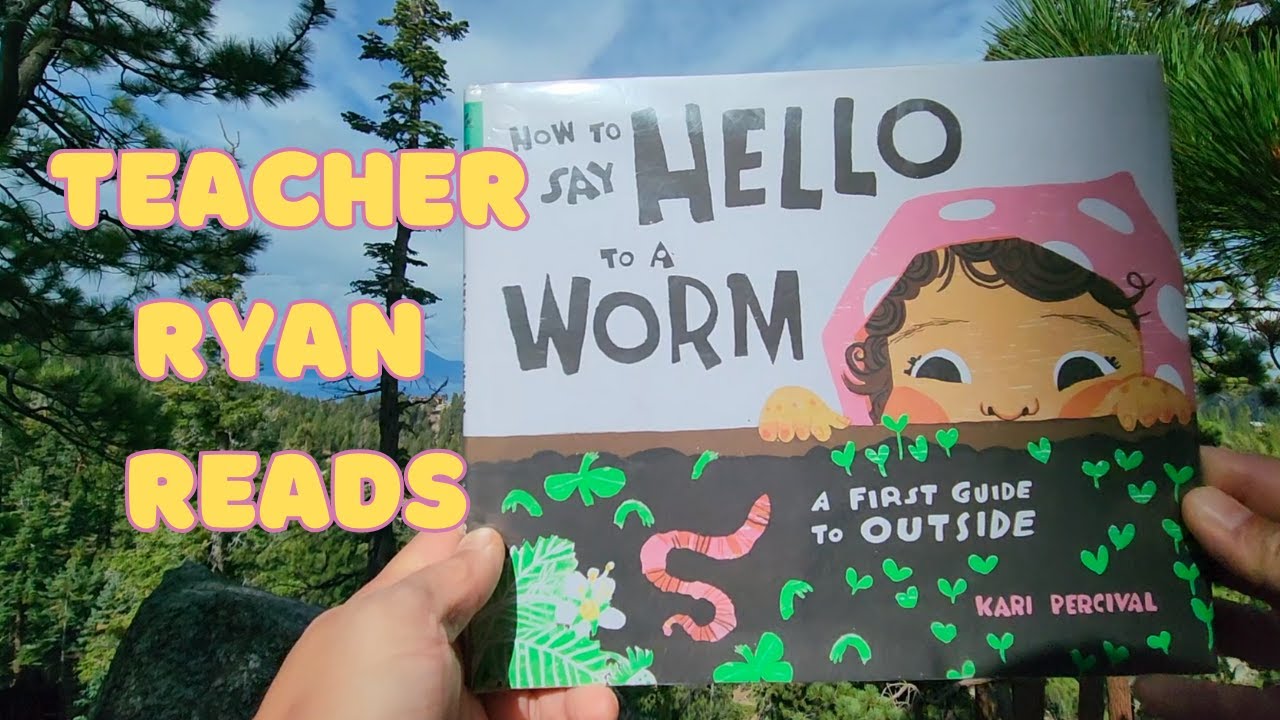 Teacher Ryan Reads Stories for Kids: How to Say Hello to a Worm - YouTube