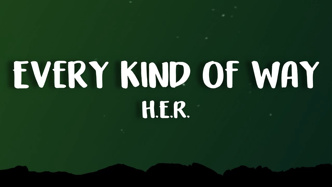 H.E.R. - Every Kind Of Way (Lyrics) - YouTube