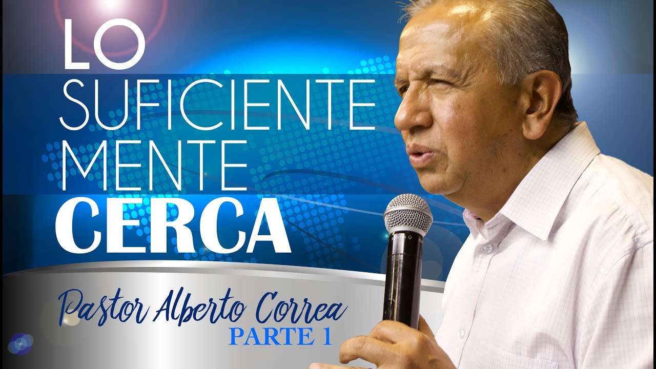 Lo suficientemente cerca - Pst Alberto Correa PARTE 1 - YouTube