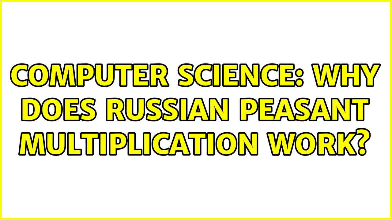 Computer Science Why Does Russian Peasant Multiplication Work YouTube Computer Science Why Does Russian Peasant Multiplication Work YouTube