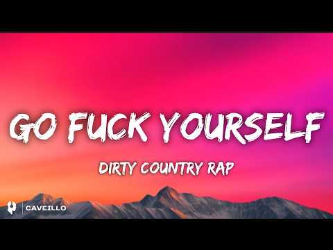 GO F*CK YOURSELF (Lyrics) - Dirty Country Rap