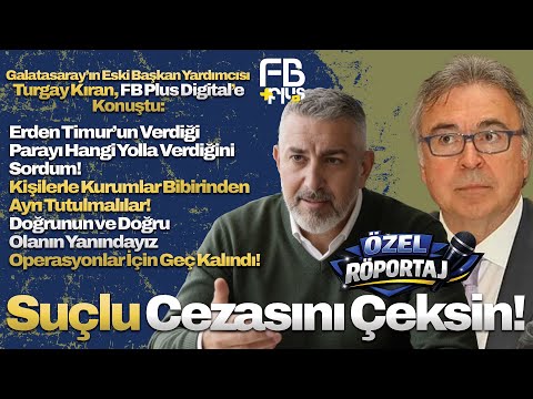Galatasaray Eski Başkan Yardımcısı Turgay Kıran'dan FB Plus Digital'e Çarpıcı Açıklamalar...