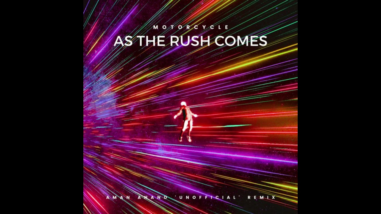 Motorcycle - As The Rush Comes (Aman Anand 'Unofficial' Remix) - YouTube