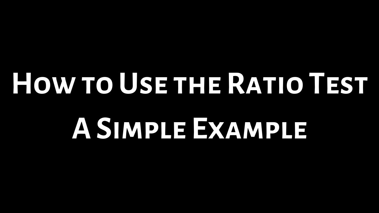 How To Use The Ratio Test A Simple Example YouTube how-to-use-the-ratio-test-a-simple-example-youtube