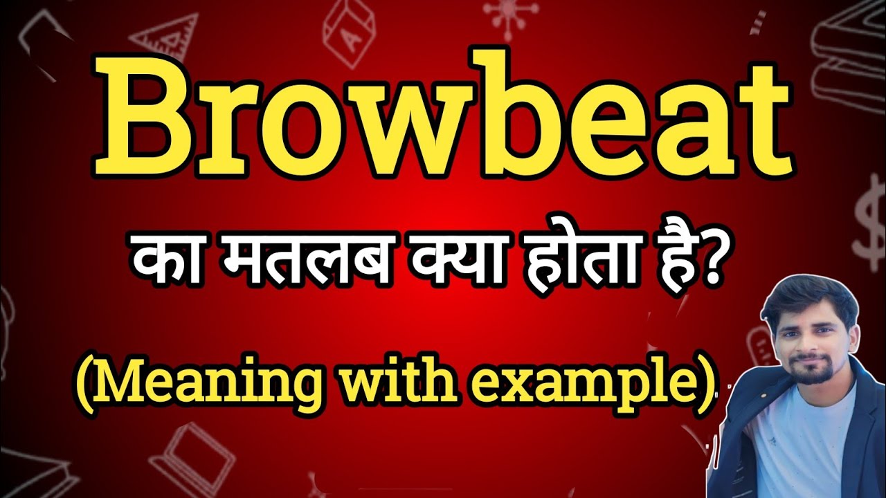 Browbeat Meaning in Hindi | Browbeat Ka Matlab kya Hota hai| English to ...