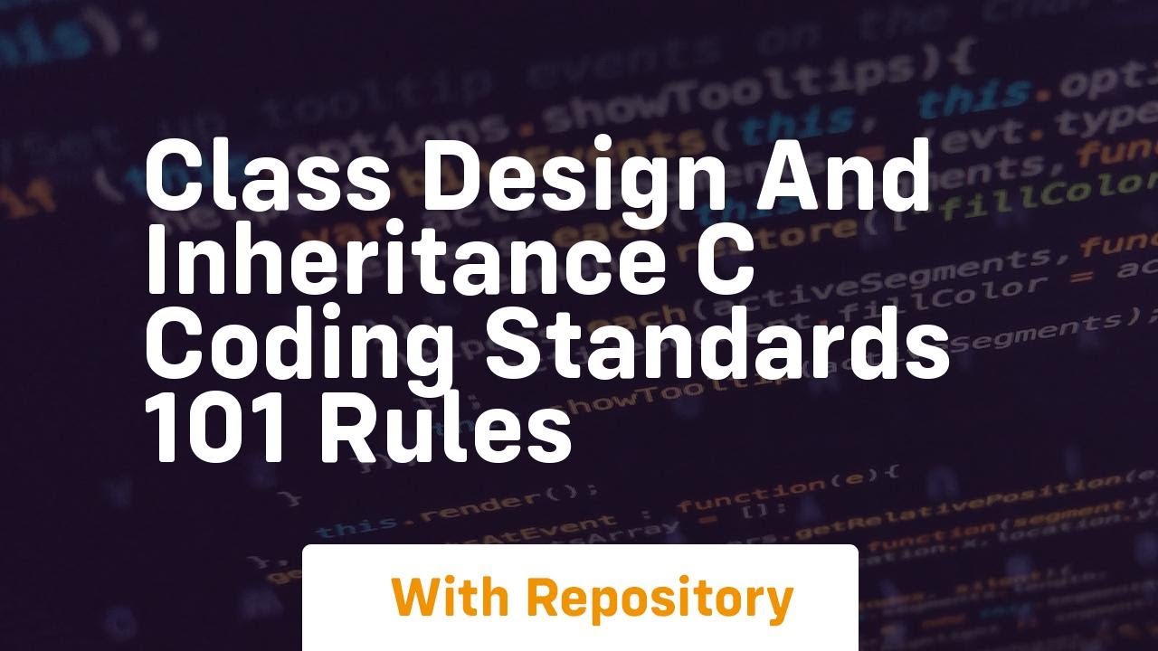 class design and inheritance c coding standards 101 rules - YouTube